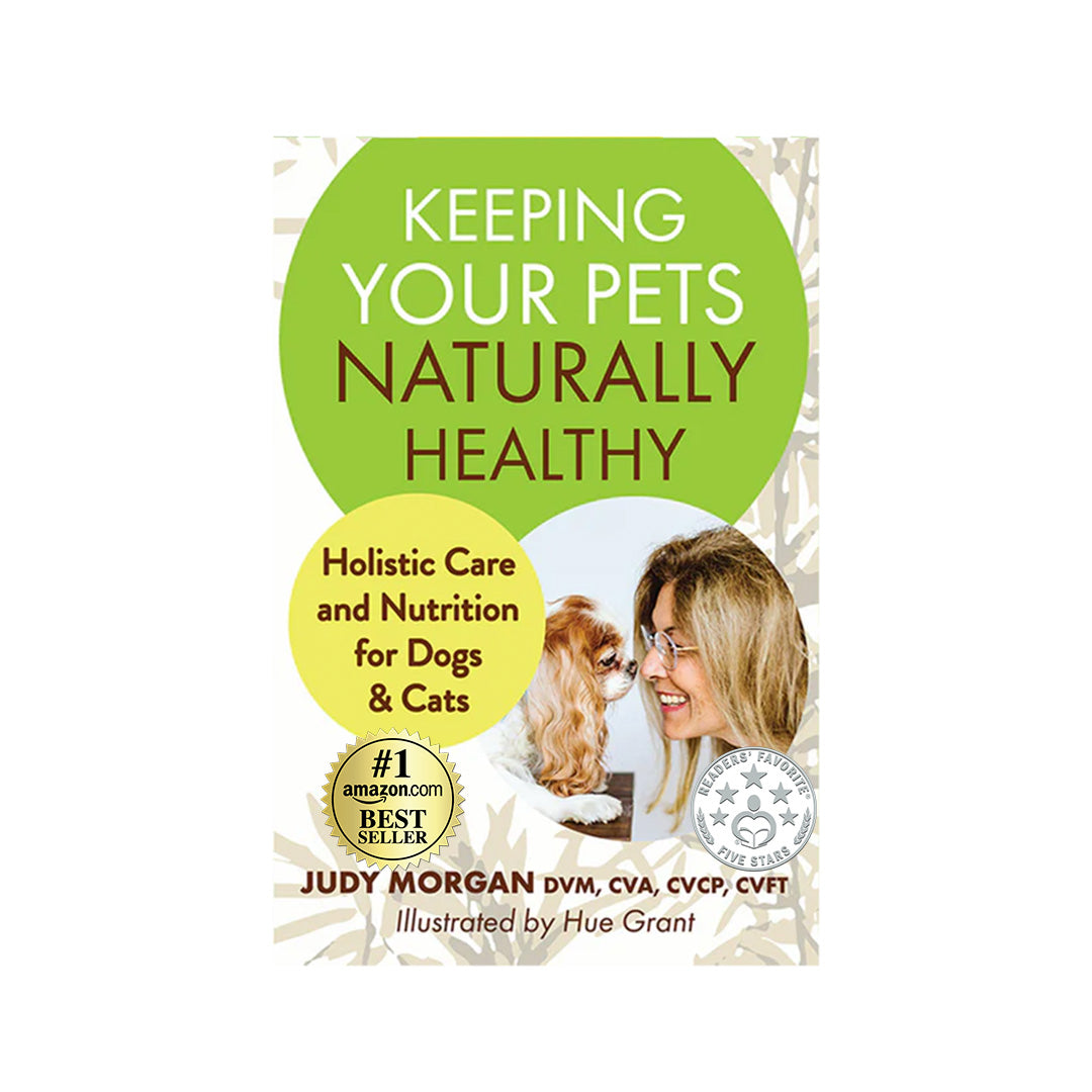 Keeping Your Pets Naturally Healthy: Holistic Care and Nutrition for D ...
